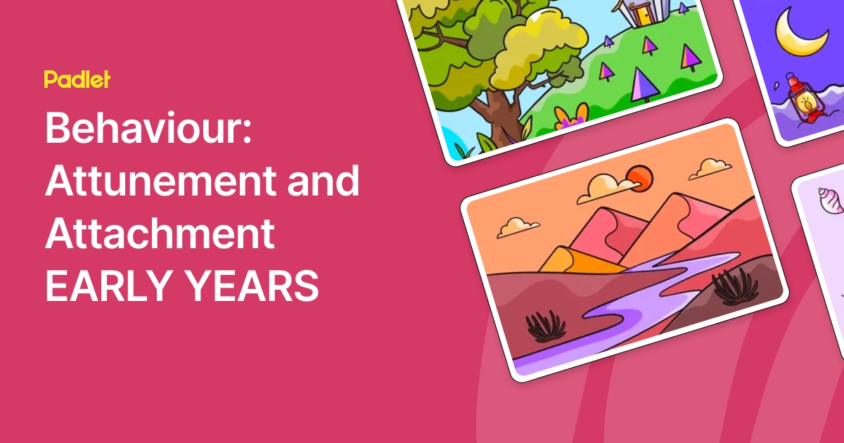 Behaviour: Attunement and Attachment EARLY YEARS