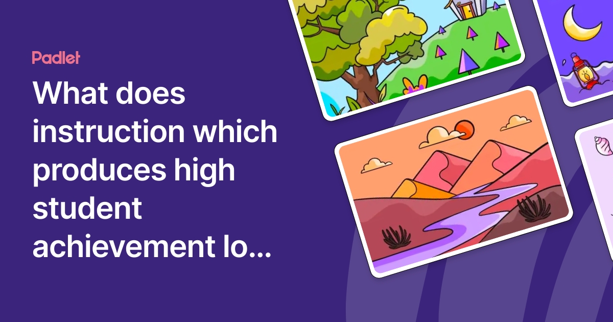 What does instruction which produces high student achievement look like?