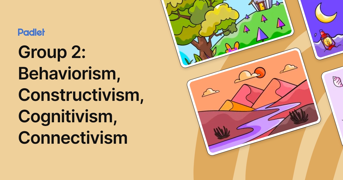 Group 2: Behaviorism, Constructivism, Cognitivism, Connectivism