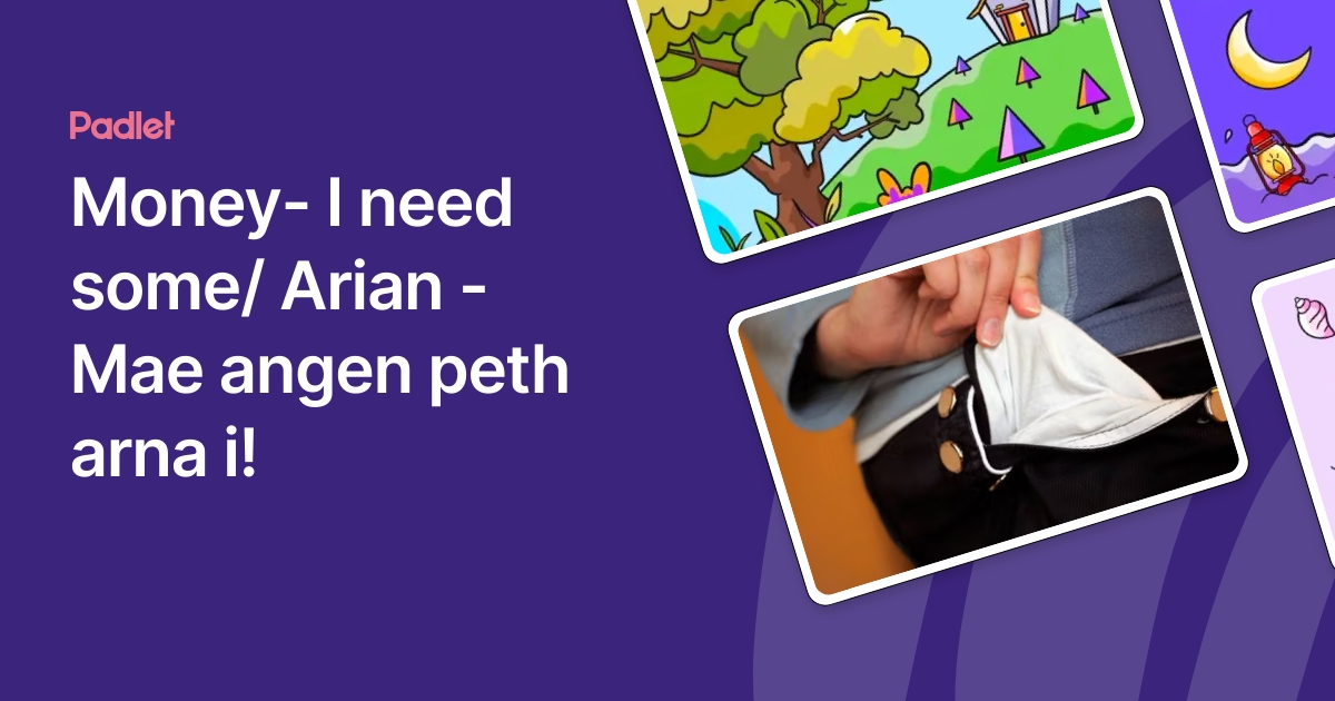 Money- I need some/ Arian - Mae angen peth arna i!