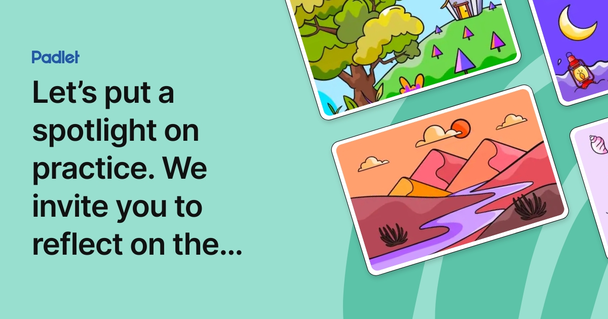 Let’s put a spotlight on practice. We invite you to reflect on the ...