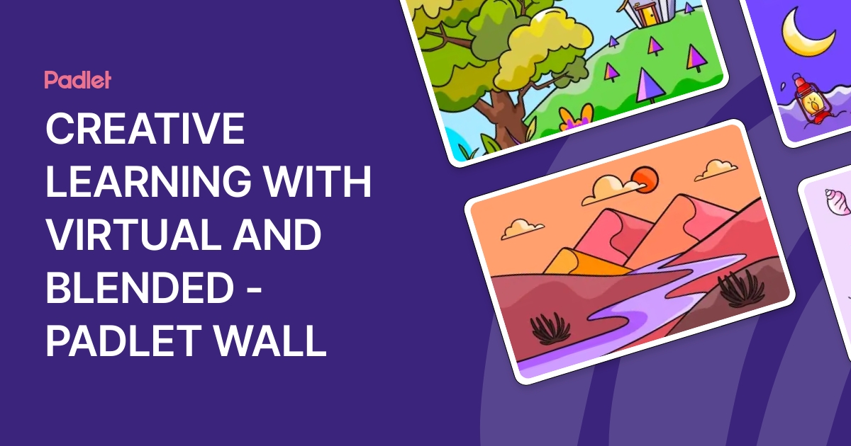 CREATIVE LEARNING WITH VIRTUAL AND BLENDED - PADLET WALL