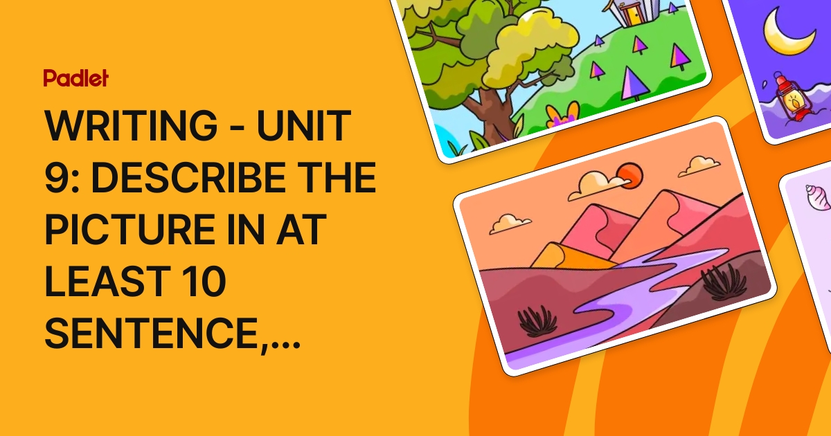 WRITING - UNIT 9: DESCRIBE THE PICTURE IN AT LEAST 10 SENTENCE, USING ...