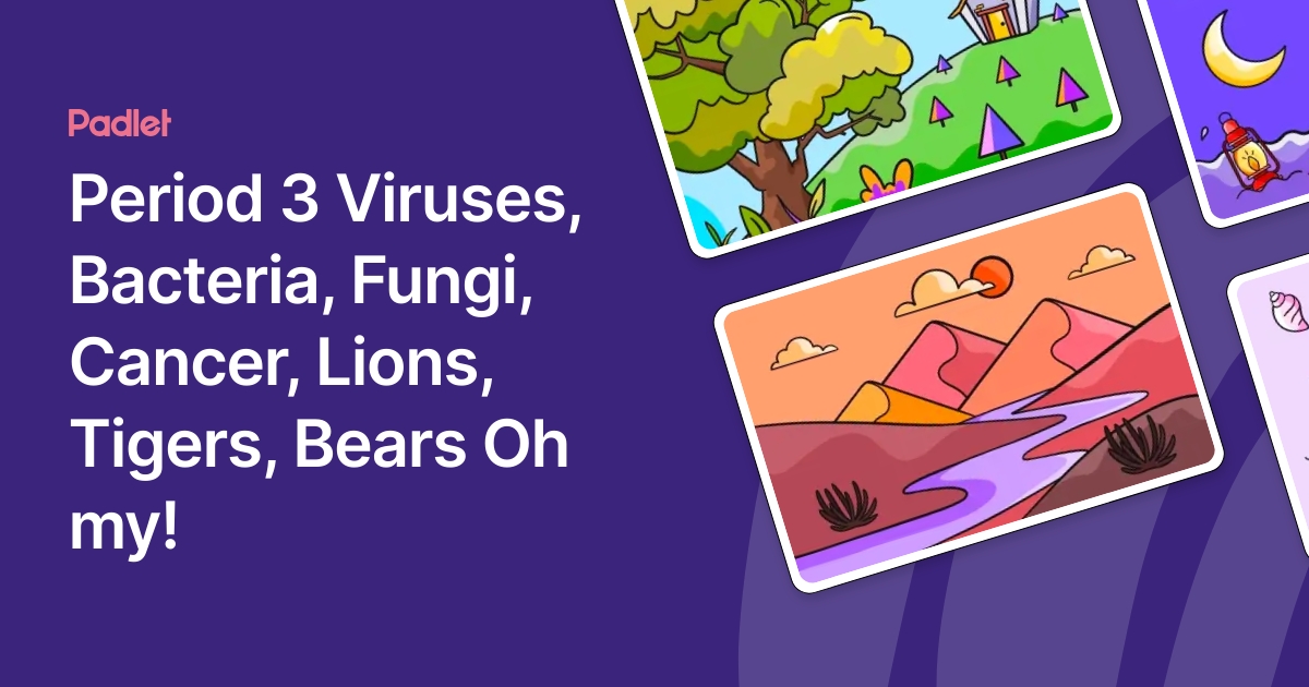 Period 3 Viruses, Bacteria, Fungi, Cancer, Lions, Tigers, Bears Oh my!