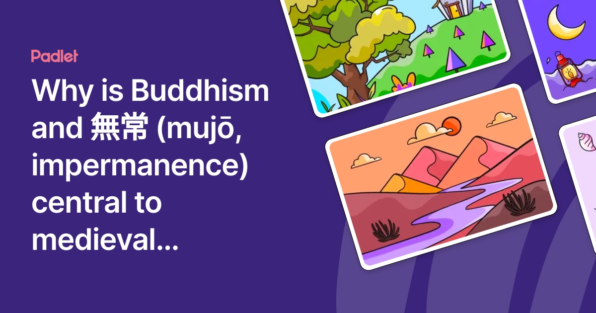 Why is Buddhism and 無常 (mujō, impermanence) central to medieval ...