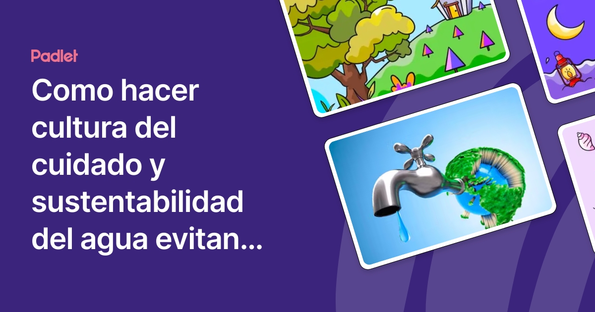Como hacer cultura del cuidado y sustentabilidad del agua evitando la contaminación en el tercer ...