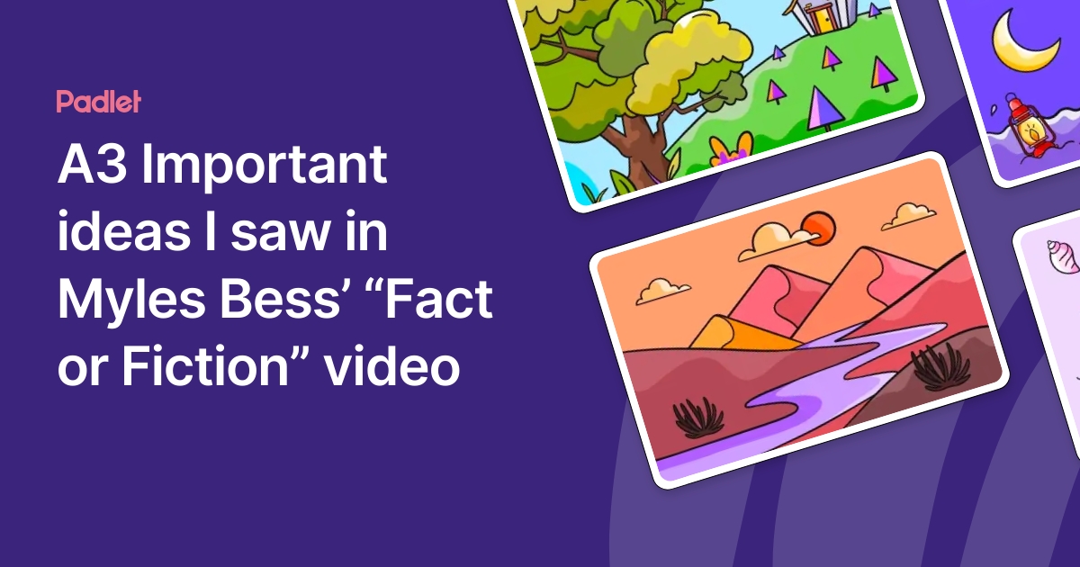 A3 Important ideas I saw in Myles Bess’ “Fact or Fiction” video