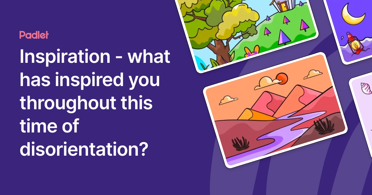 Inspiration - what has inspired you throughout this time of disorientation?