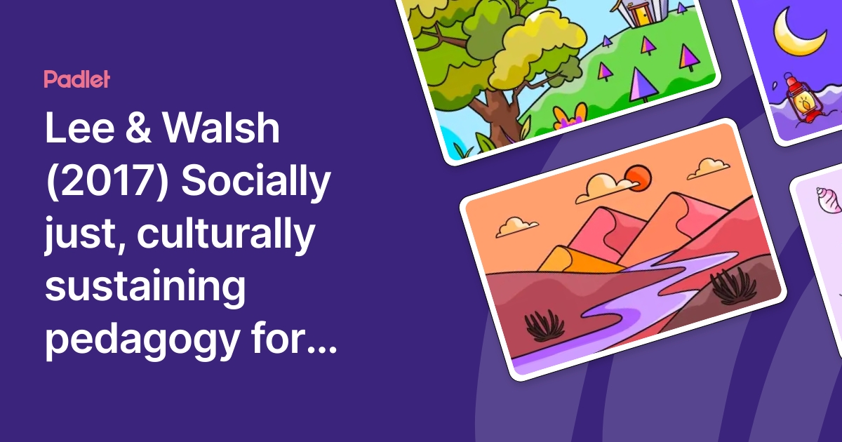 Lee & Walsh (2017) Socially just, culturally sustaining pedagogy for ...