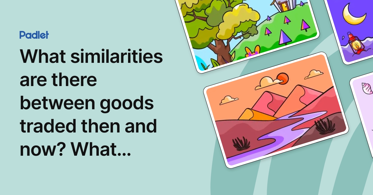 What similarities are there between goods traded then and now? What ...