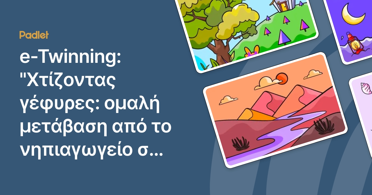 e-Twinning: "Χτίζοντας γέφυρες: ομαλή μετάβαση από το νηπιαγωγείο στο ...