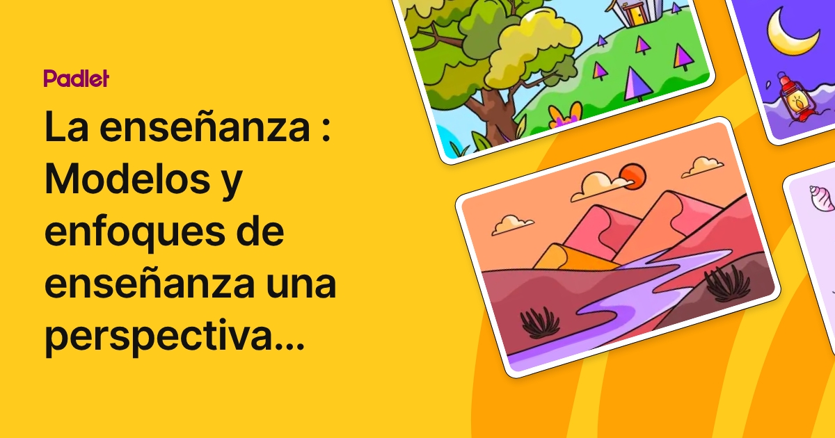 La enseñanza : Modelos y enfoques de enseñanza una perspectiva integradora.