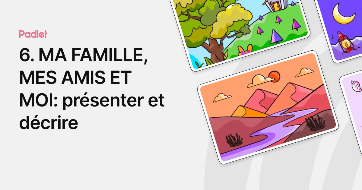 6. MA FAMILLE, MES AMIS ET MOI: présenter et décrire