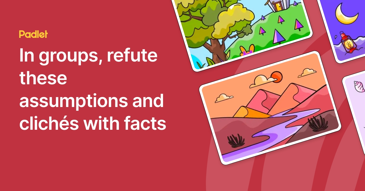 In groups, refute these assumptions and clichés with facts