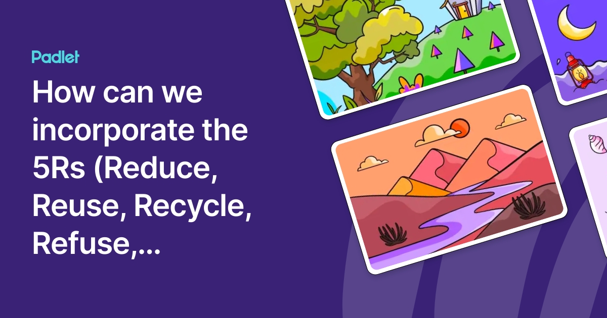 How can we incorporate the 5Rs (Reduce, Reuse, Recycle, Refuse ...
