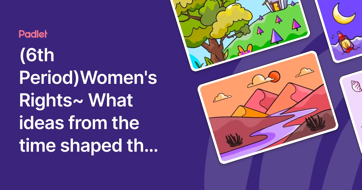 (6th Period)Women's Rights~ What ideas from the time shaped the world ...