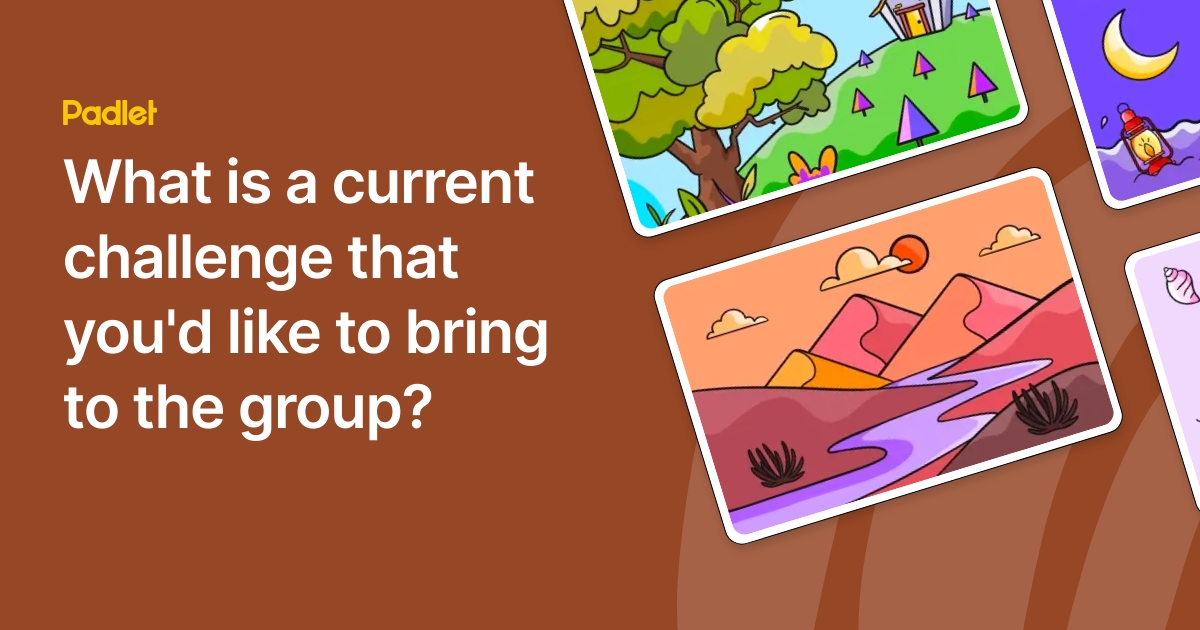 What is a current challenge that you'd like to bring to the group?