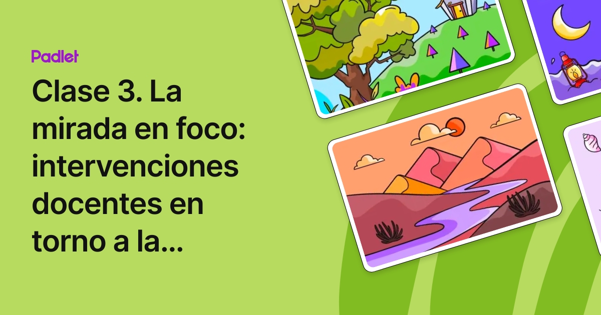 Clase 3. La mirada en foco: intervenciones docentes en torno a la ...