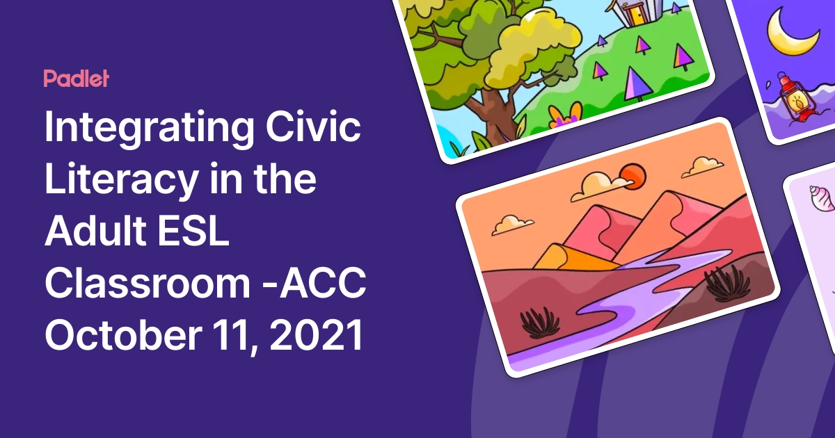 Integrating Civic Literacy in the Adult ESL Classroom -ACC October 11, 2021