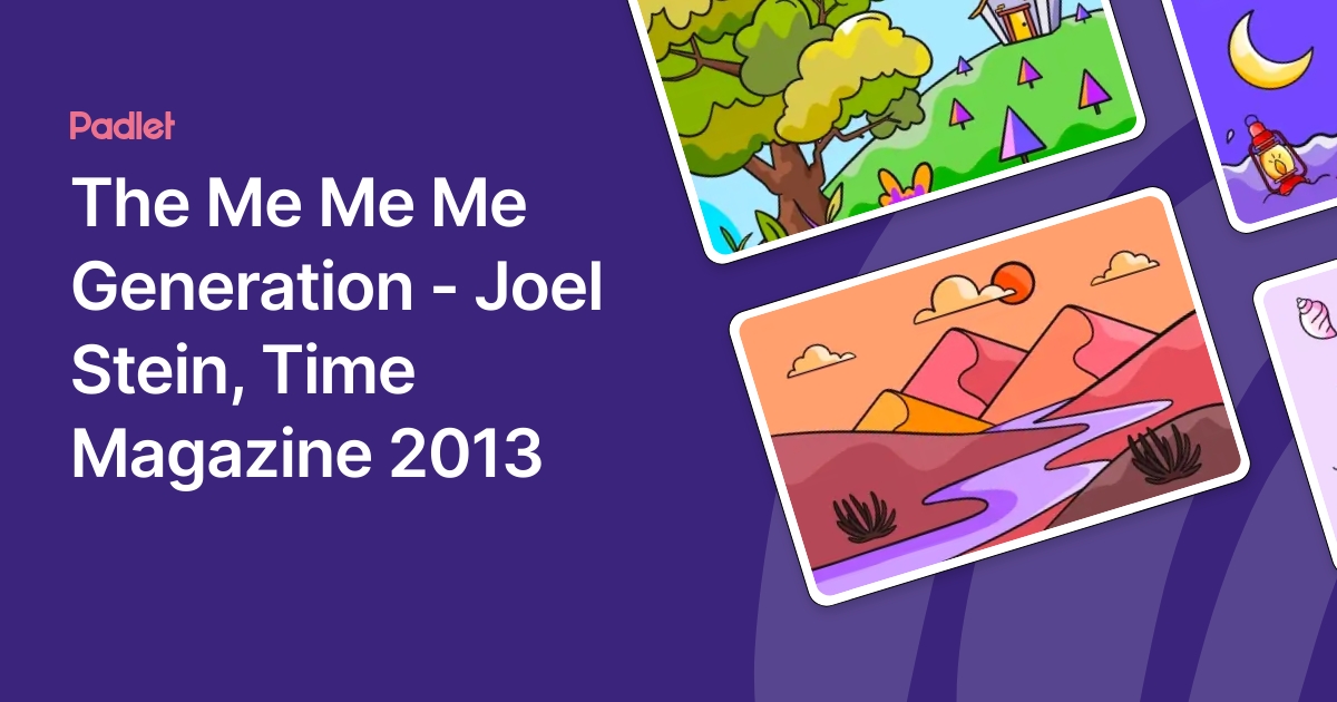 The Me Me Me Generation - Joel Stein, Time Magazine 2013