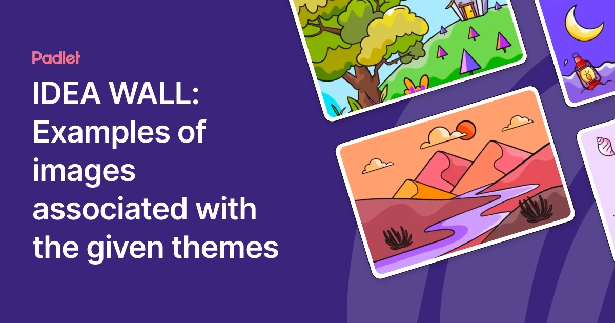 IDEA WALL: Examples of images associated with the given themes