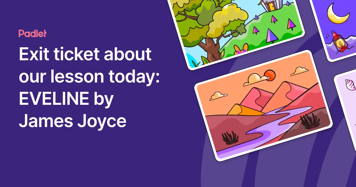 Exit ticket about our lesson today: EVELINE by James Joyce