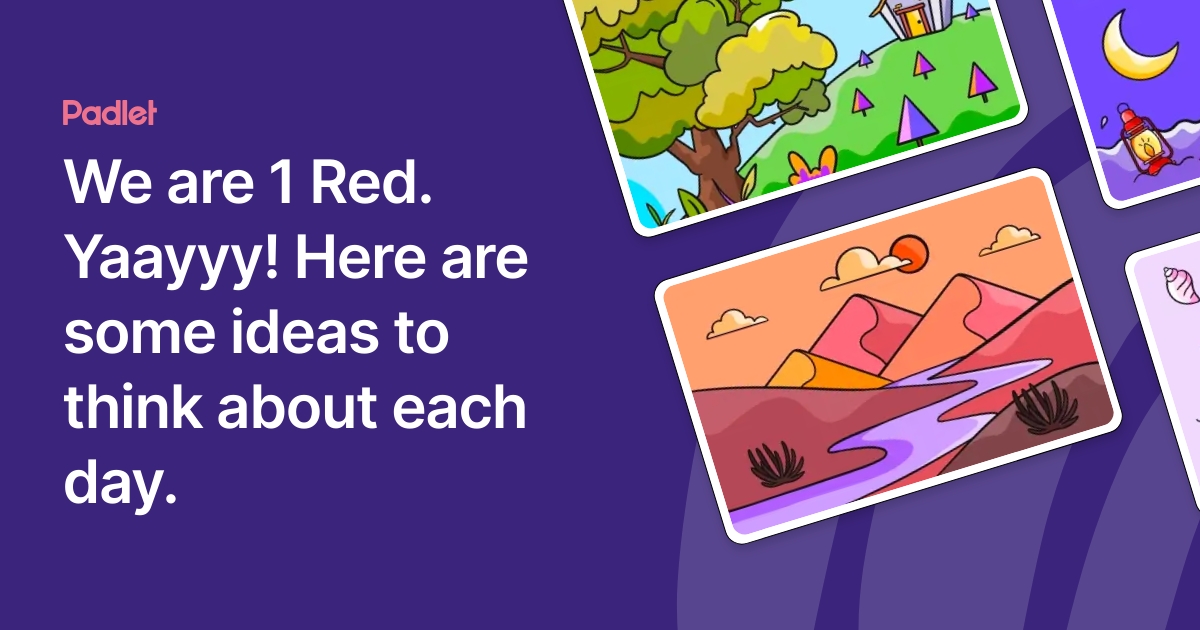 We are 1 Red. Yaayyy! Here are some ideas to think about each day.