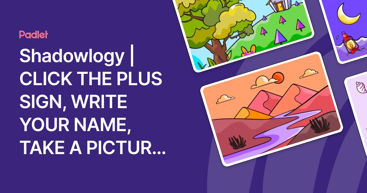Shadowlogy | CLICK THE PLUS SIGN, WRITE YOUR NAME, TAKE A PICTURE OF ...