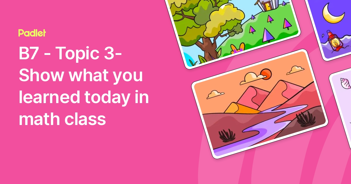B7 - Topic 3-Show what you learned today in math class