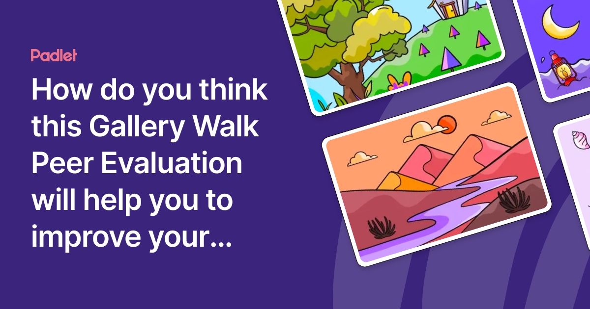 How do you think this Gallery Walk Peer Evaluation will help you to ...