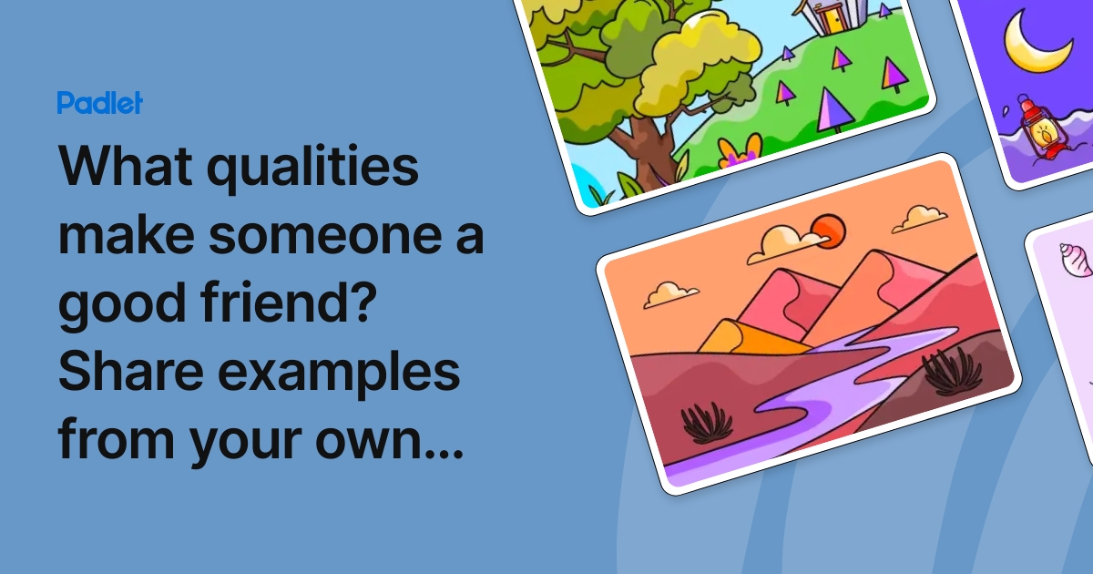 What qualities make someone a good friend? Share examples from your own ...