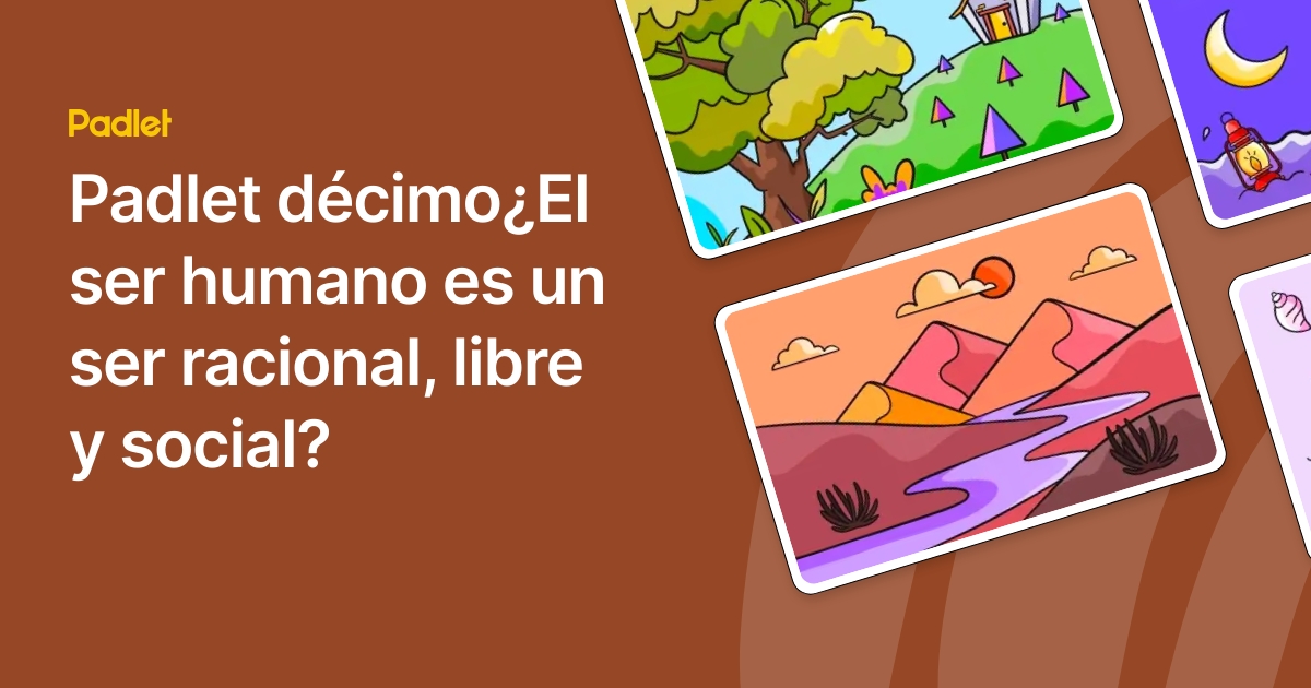 Padlet décimo¿El ser humano es un ser racional, libre y social?
