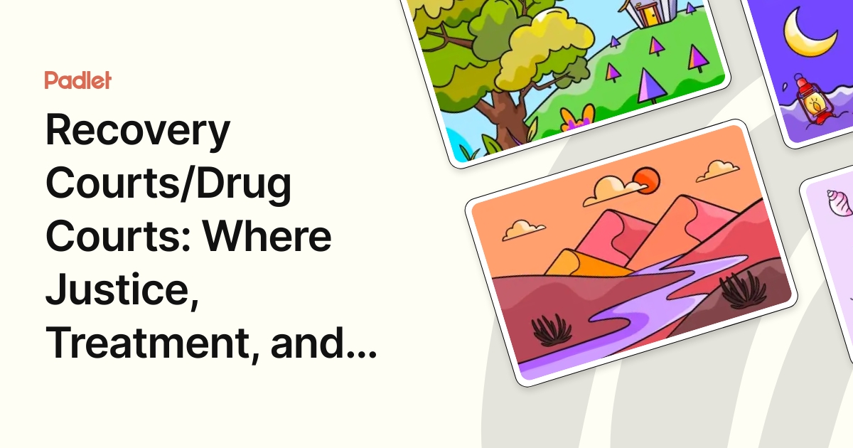Recovery Courts/Drug Courts: Where Justice, Treatment, and Recovery ...