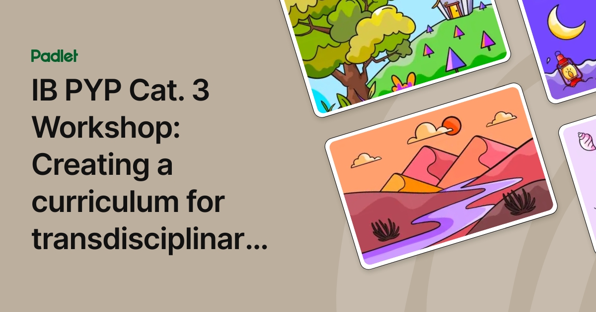 IB PYP Cat. 3 Workshop: Creating a curriculum for transdisciplinary ...