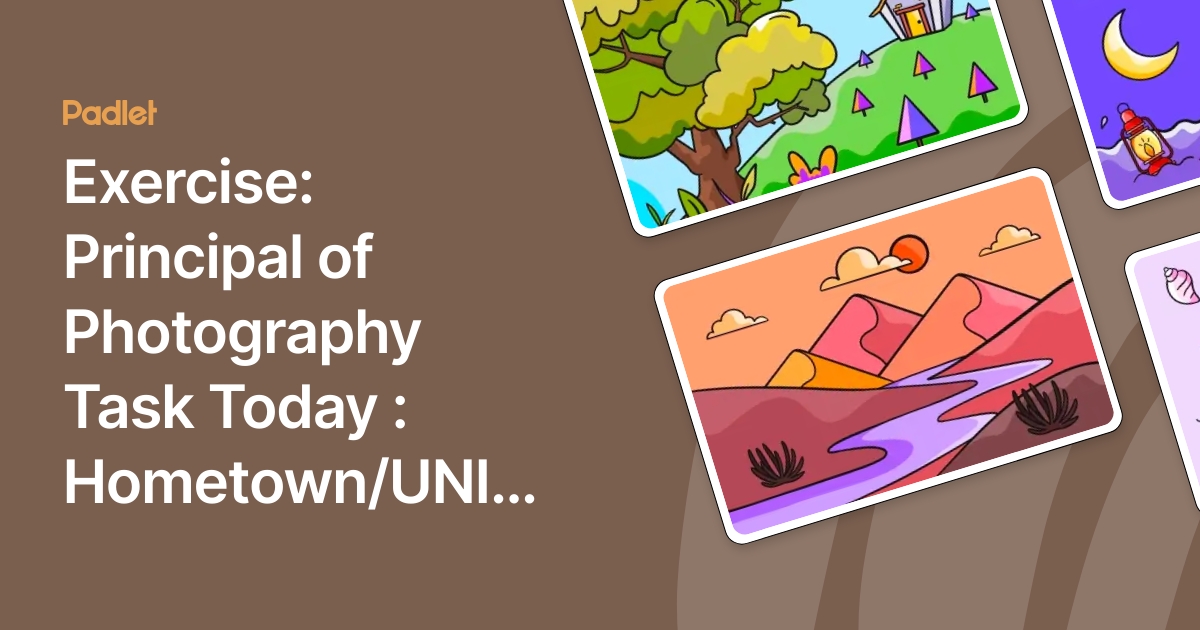 Exercise: Principal of Photography Task Today : Hometown/UNIMAS/Sarawak