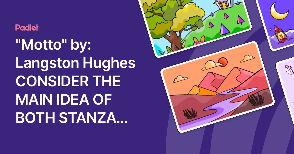 "Motto" by: Langston Hughes CONSIDER THE MAIN IDEA OF BOTH STANZAS ...