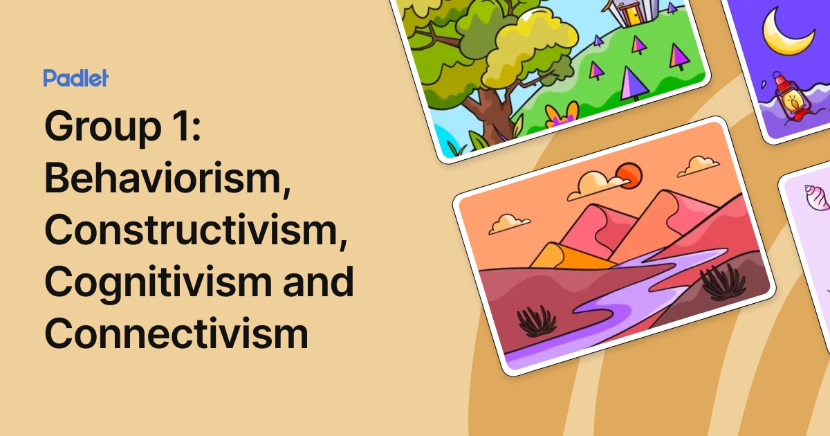 Group 1: Behaviorism, Constructivism, Cognitivism and Connectivism