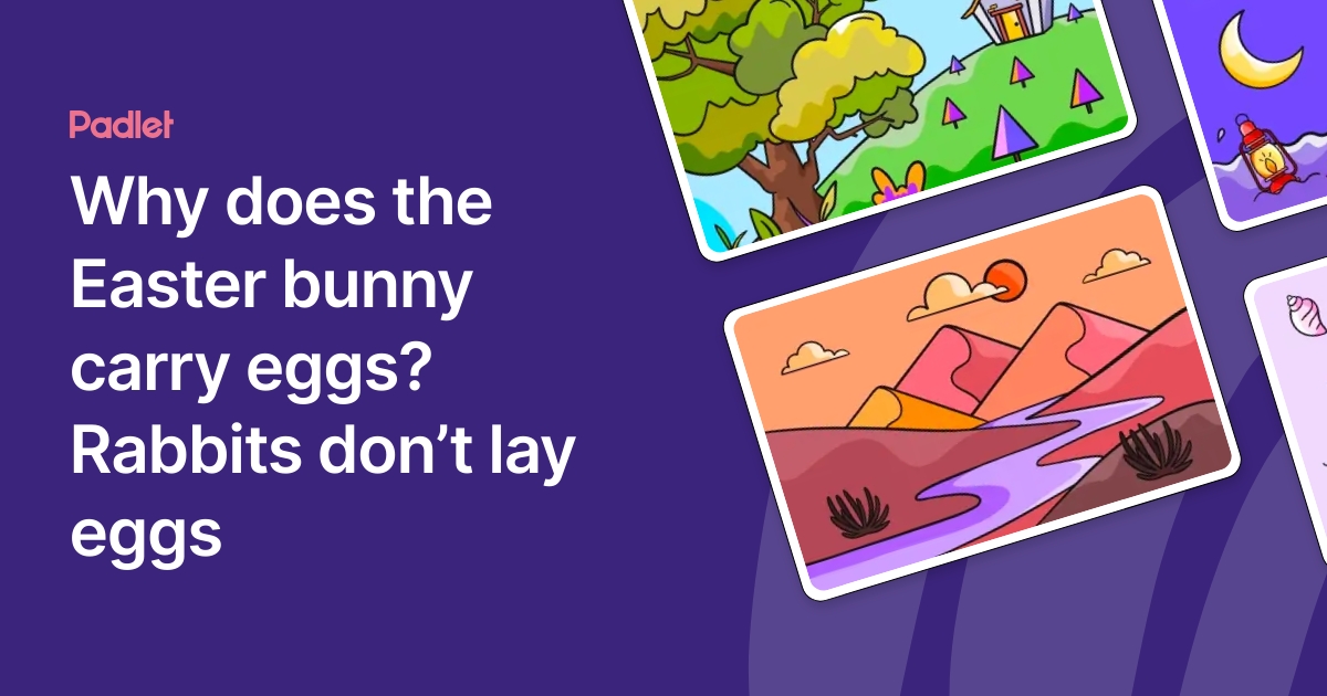 Why does the Easter bunny carry eggs? Rabbits don’t lay eggs