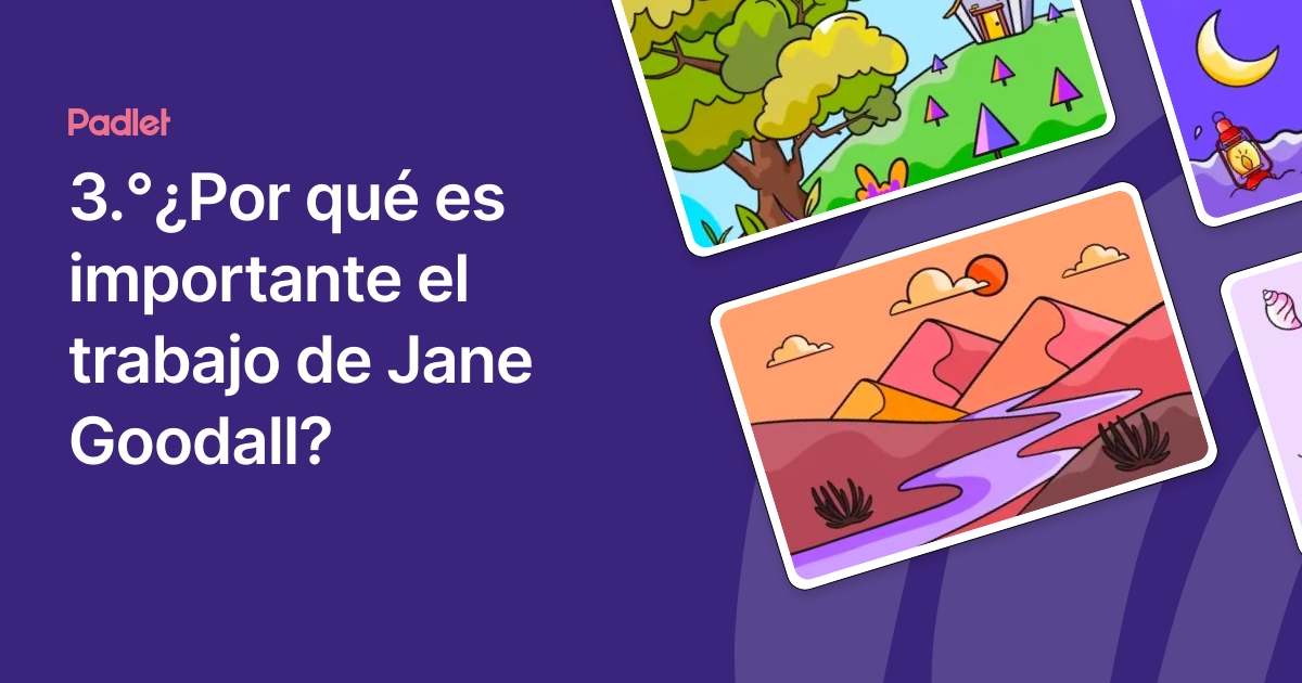 3.°¿Por qué es importante el trabajo de Jane Goodall?