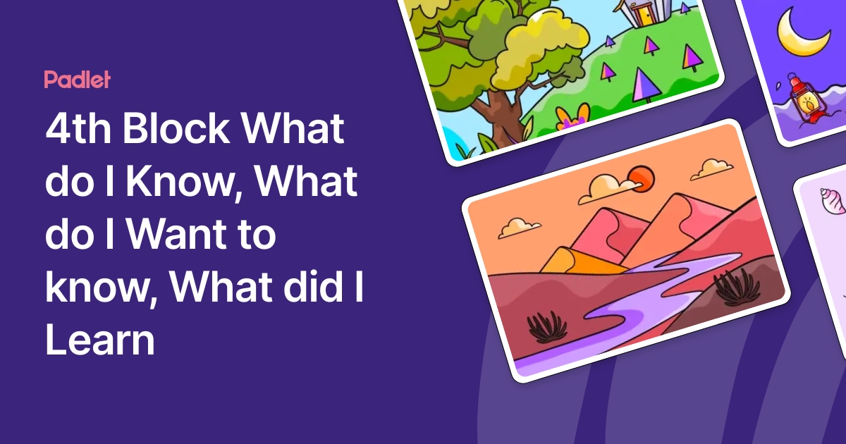 4th Block What do I Know, What do I Want to know, What did I Learn