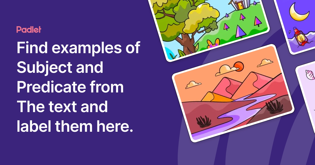 Find examples of Subject and Predicate from The text and label them here.