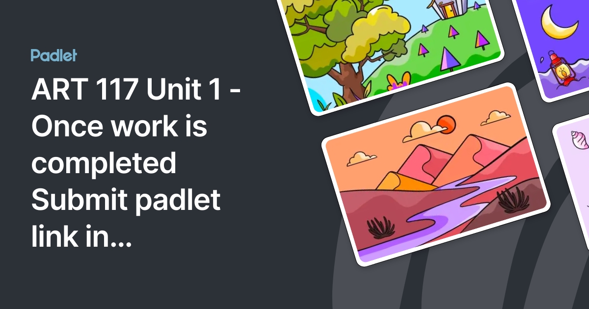 ART 117 Fall25 Unit 1 - Once work is completed Submit padlet link + individual assignments in ...