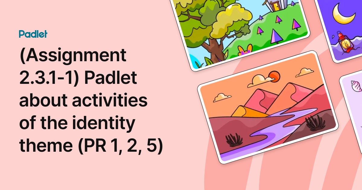 (Assignment 2.3.1-1) Padlet about activities of the identity theme (PR 1, 2, 5)