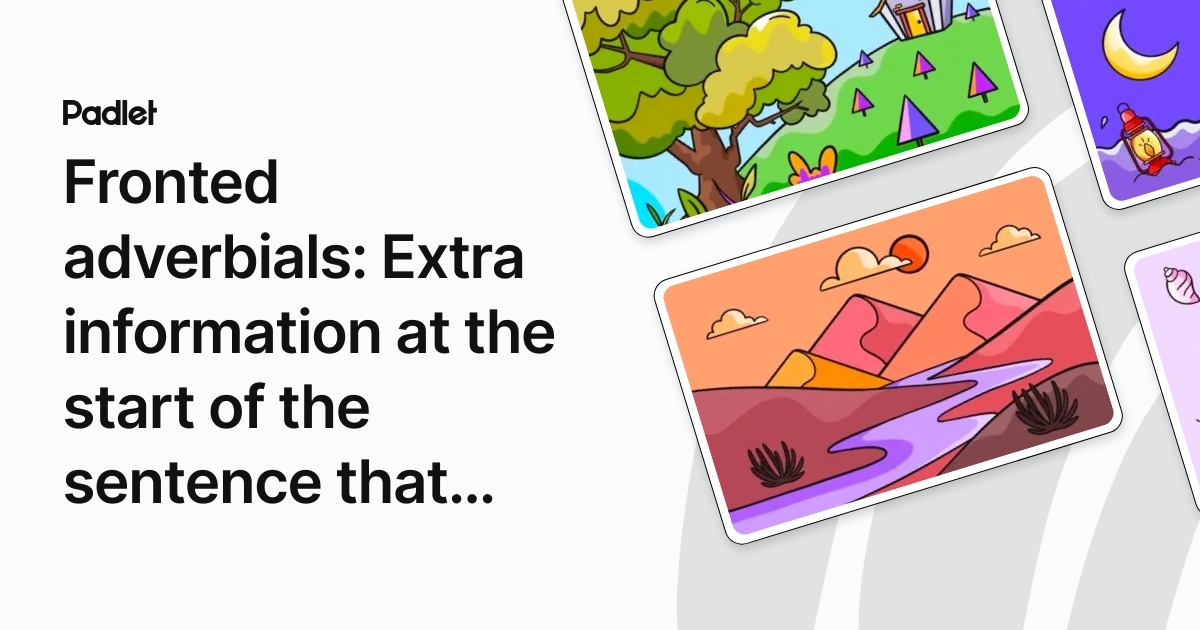Fronted adverbials: Extra information at the start of the sentence that ...