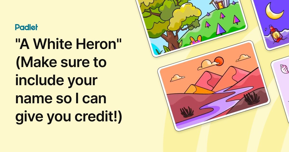 "A White Heron" (Make sure to include your name so I can give you credit!)