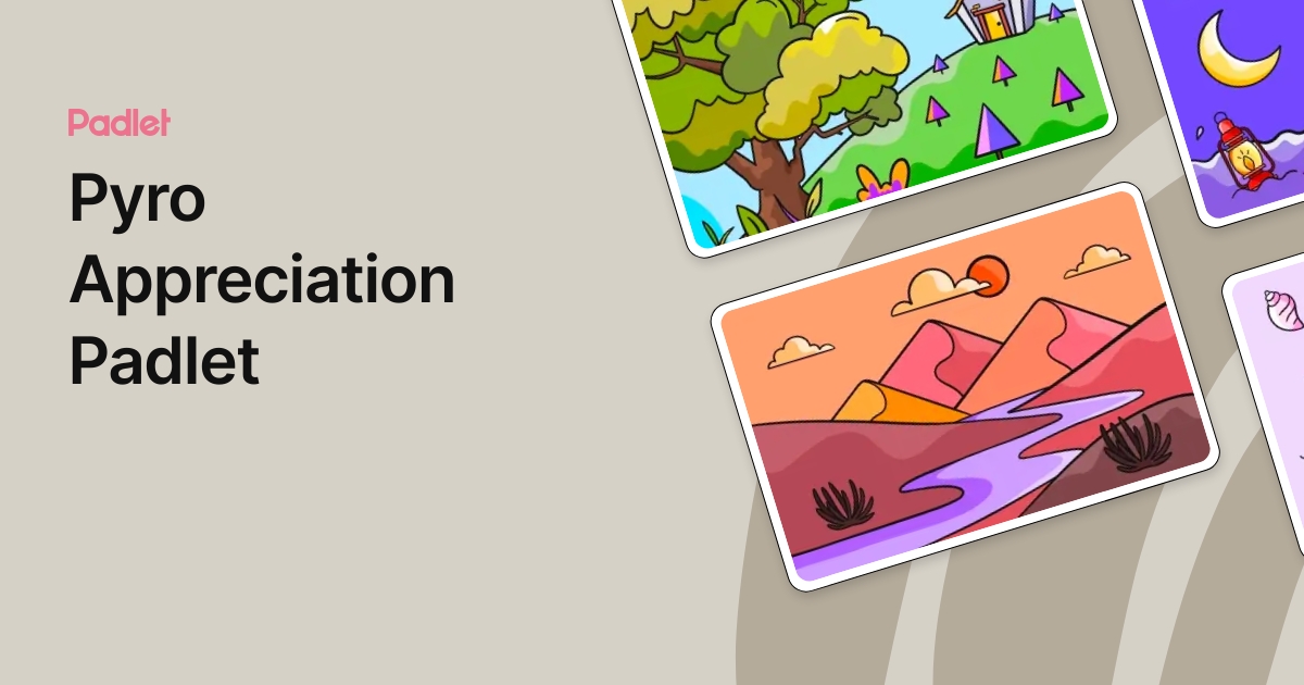 Pyro Appreciation Padlet