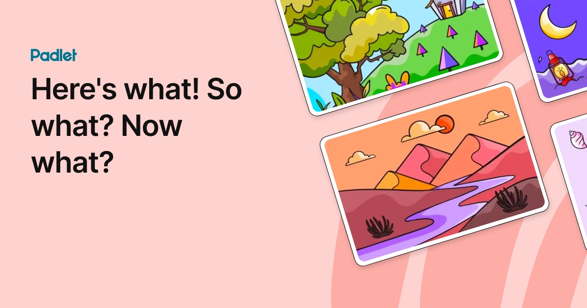 Here's what! So what? Now what?