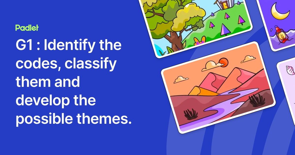 G1 : Identify the codes, classify them and develop the possible themes.