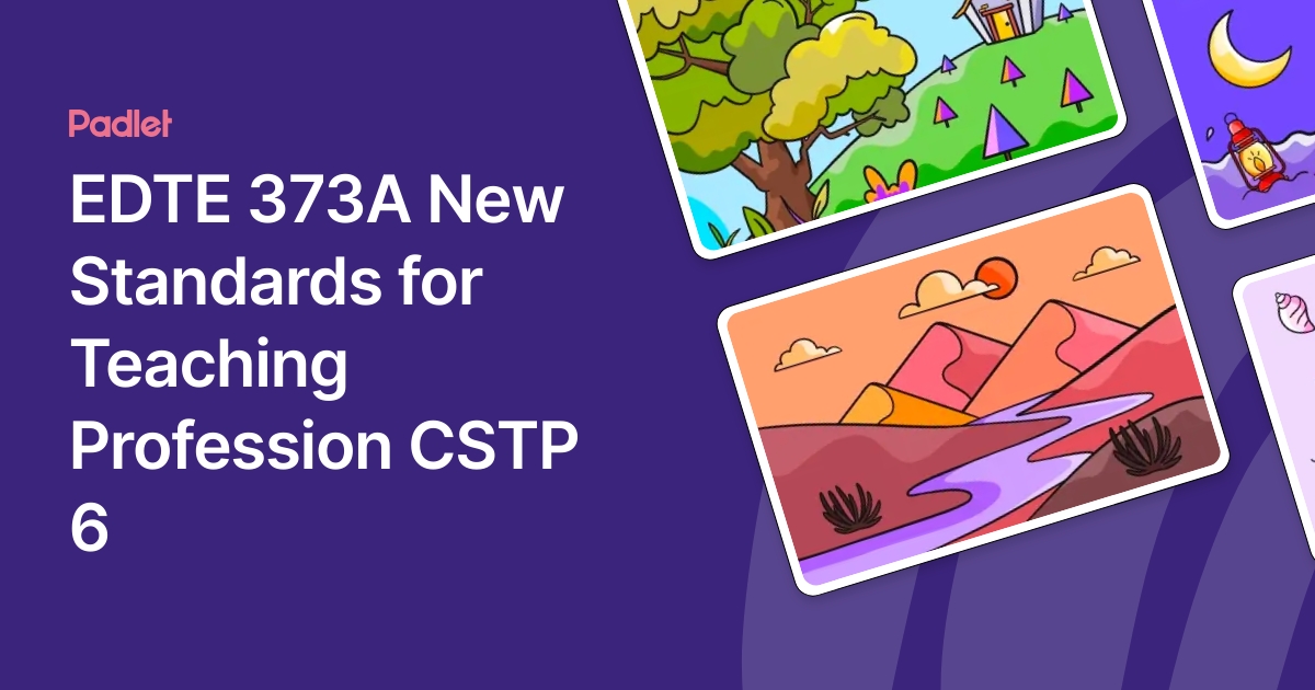 EDTE 373A New Standards for Teaching Profession CSTP 6