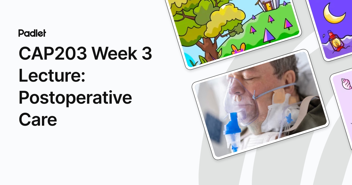 CAP203 Week 3 Lecture: Postoperative Care